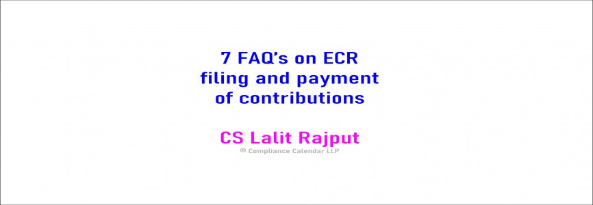 7 FAQ’s on ECR filing and payment of contributions By CS Lalit Rajput